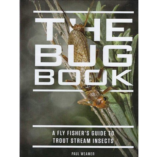 "The Bug Book"- a Fly Fisher's Guide to Trout Stream Insects by Paul Weamer